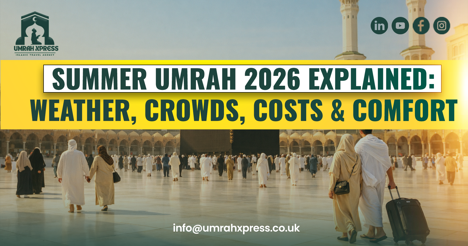 Summer Umrah 2026 Explained: Weather, Crowds, Costs & Comfort